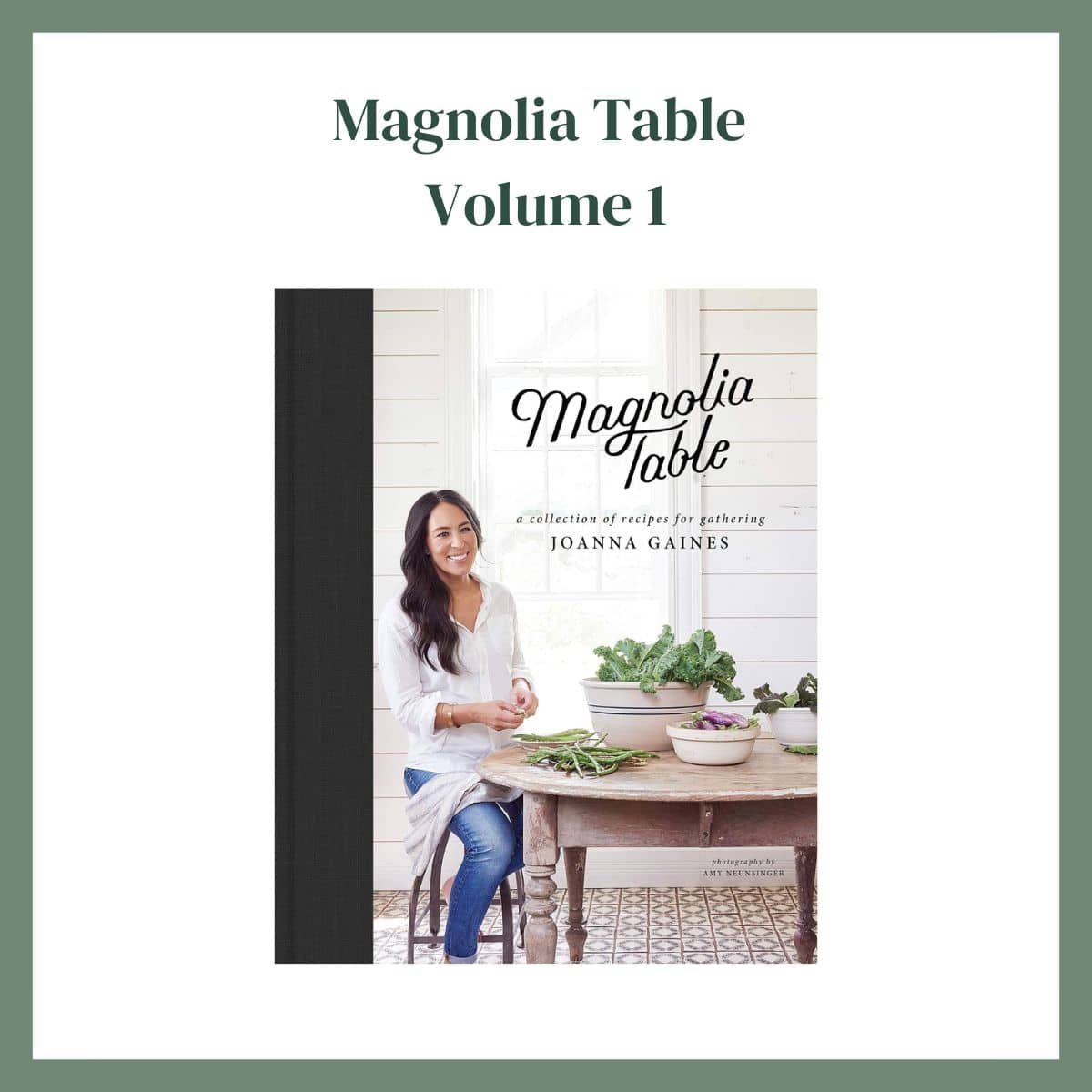 Joanna Gaines Cookbook: The Best of Magnolia Table Vol 1